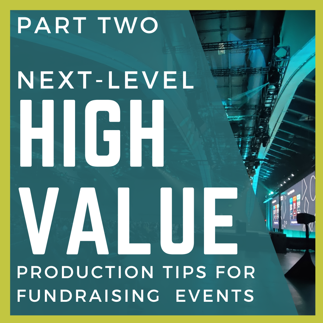 Part 2: Next-level high-value Event Production Tips for Fundraising Events