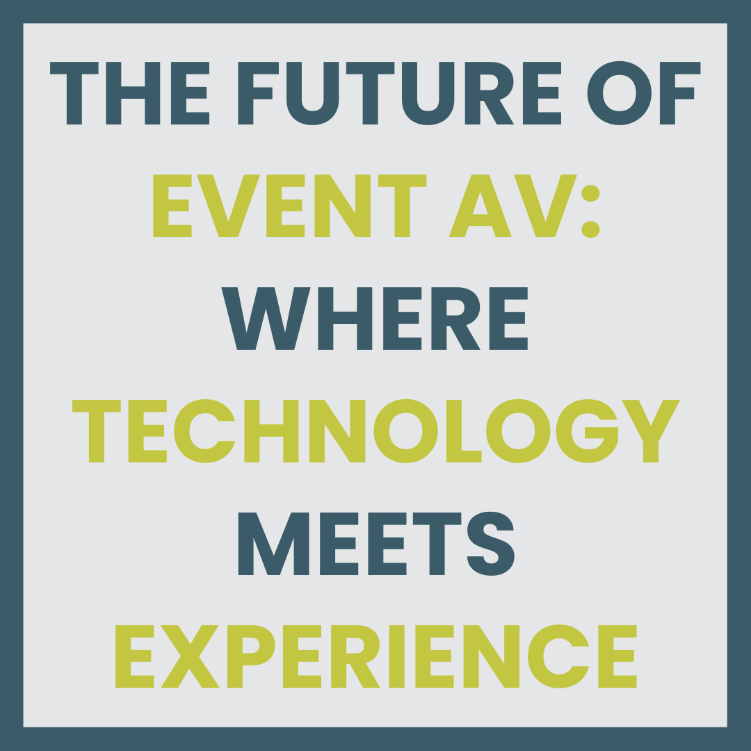 The Future of Event AV: Where Technology Meets Experience